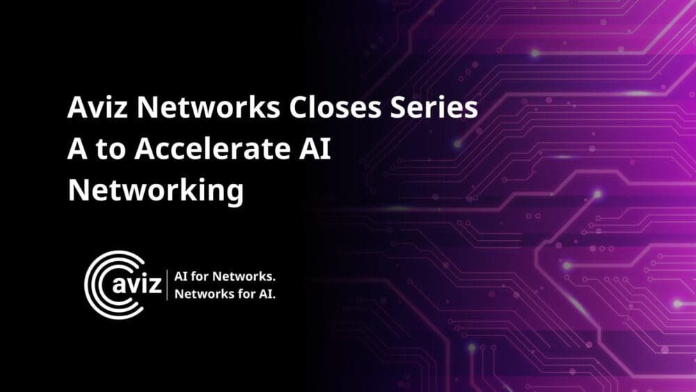 Aviz Networks Closes Series A for AI Networking | Aviz Networks