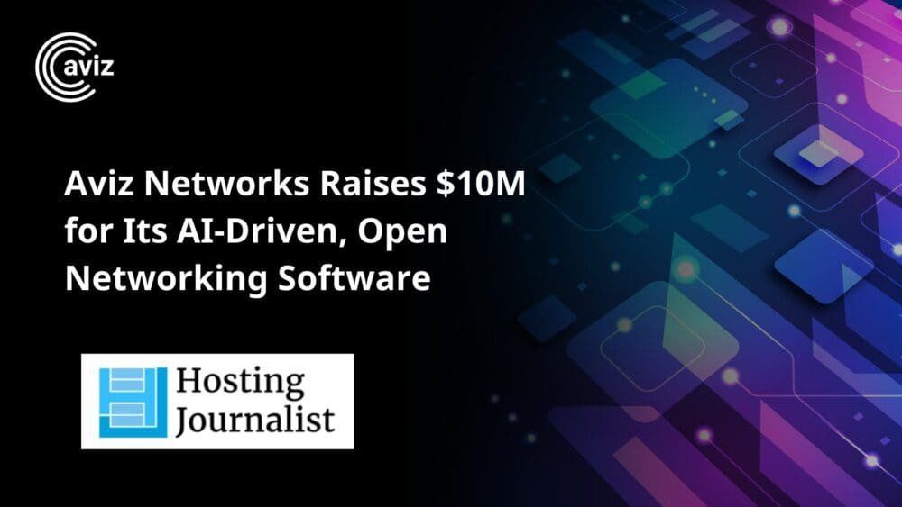 Aviz Networks Raises $10M for AI Networking | Aviz Networks